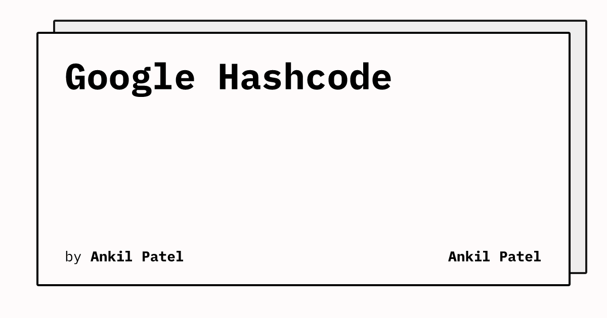Google Hashcode | Ankil Patel